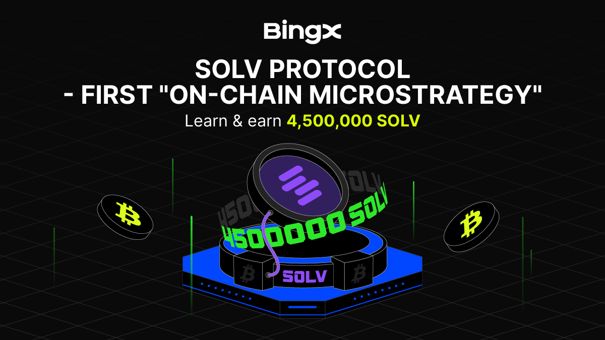 Solv Protocol - First "On-ChainMicroStrategy", Learn & earn 4,500,000 SOLV!